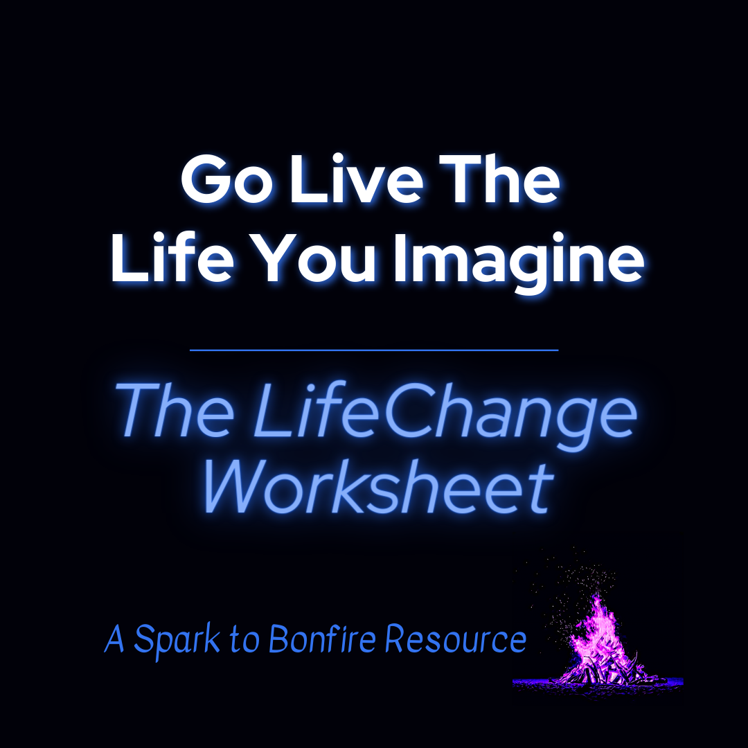 What is It and Who Is it For? The LifeChange Worksheet | Spark To Bonfire